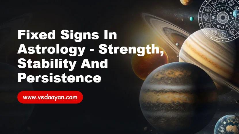 Fixed Signs in Astrology - Strength, Stability and Persistence
